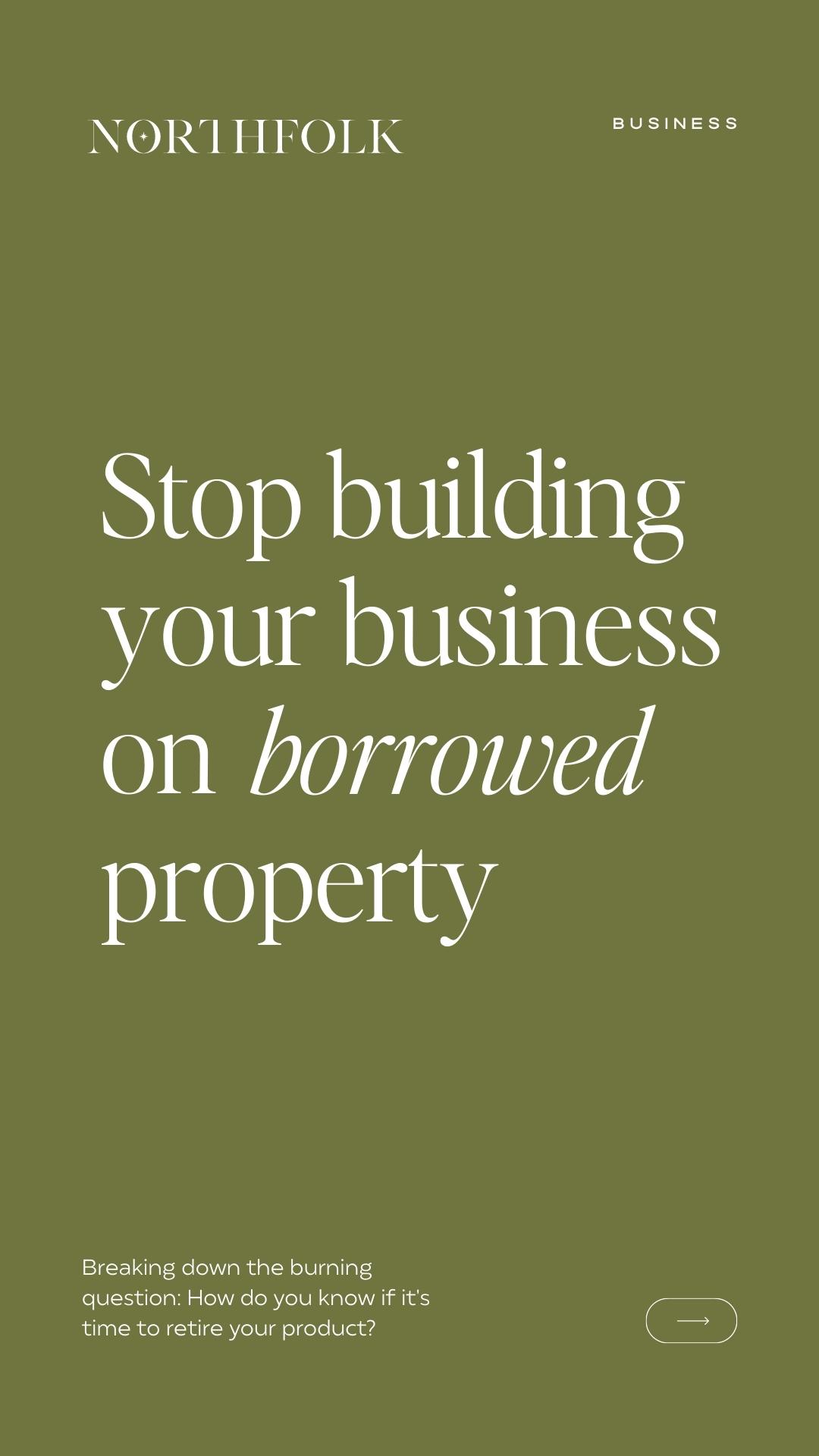 Stop building your business on borrowed property